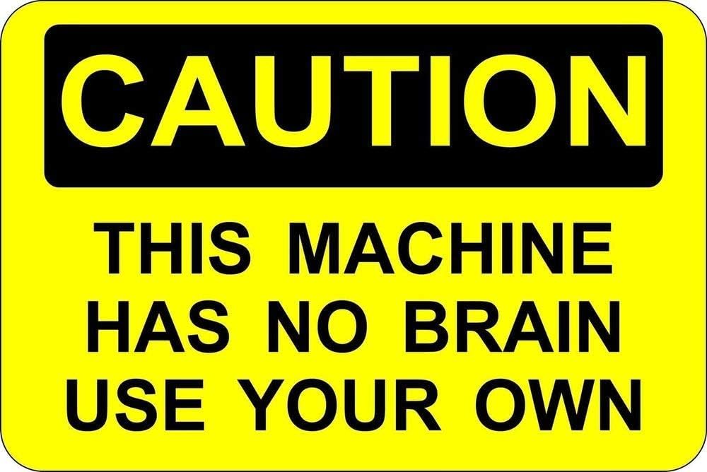 Amazon.com: Safety Signs 16"X12"Caution This Machine Has No Brain Use ...