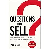 Questions That Sell: The Powerful Process for Discovering What Your ...