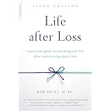 Life after Loss: A Practical Guide to Renewing Your Life after ...