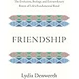 Friendship: The Evolution, Biology, and Extraordinary Power of Life's ...