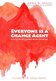 Change Agent: Engaging Your Passion to Be the One Who Makes a ...