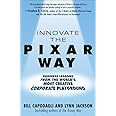 Innovate the Pixar Way: Business Lessons from the World's Most Creative ...