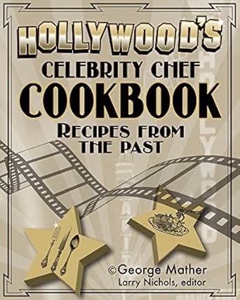 Hollywood's Celebrity Chef: Recipes From the Past - Kindle edition by ...