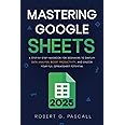 Amazon.com: Mastering Google Sheets: A Step-by-Step Handbook for Beginners to Simplify Data ...