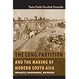The Long Partition and the Making of Modern South Asia: Refugees ...