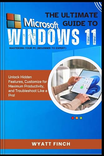Microsoft Windows 11 The Ultimate Guide to Mastering Your PC (Beginner ...