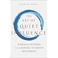 The Art of Quiet Influence: Timeless Wisdom for Leading without ...