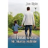 The First Wish of Mr. Murray McBride: A Novel: Siple, Joe ...