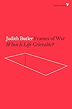 Frames of War: When Is Life Grievable? (Radical Thinkers): Butler ...