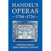 Handel's Operas, 1704-1726: Dean, Winton, Knapp, the late John Merrill ...