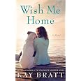 Wish Me Home: Bratt, Kay: 9781477819944: Amazon.com: Books
