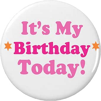 Amazon.com: It's My Birthday Today! (Pink) Pinback Button Pin: Clothing