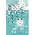How to Be Found by the Man You've Been Looking For: Hammond, Michelle ...
