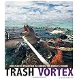 Trash Vortex: How Plastic Pollution Is Choking the World's Oceans ...