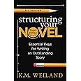 Structuring Your Novel (Revised & Expanded 2nd Edition): Essential Keys for Writing an ...