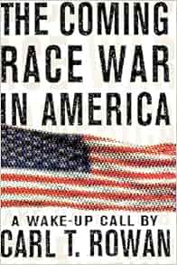 The Coming Race War in America: A Wake Up Call: Carl T. Rowan ...