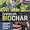 Gardening with Biochar: Supercharge Your Soil with Bioactivated ...
