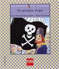 El Pirata Pepe/ Pepe the Pirate: Yebra, Ana Maria Romero: 9788434878761 ...