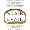 Grain Brain: The Surprising Truth about... by Perlmutter, David
