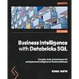 Business Intelligence with Databricks SQL: Concepts, tools, and techniques for scaling business ...