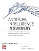 Artificial Intelligence in Surgery: Understanding the Role of AI in ...