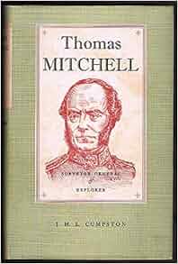THOMAS MITCHELL. Surveyor General & Explorer.: J.H.L. Cumpston: Amazon ...