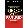 The God Who Justifies: James R. White: 9780764204814: Amazon.com: Books