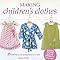 Making Children's Clothes: 25 stylish step-by-step sewing projects for ...
