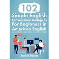Amazon.com: 102 Simple English Conversation Dialogues For Beginners in ...
