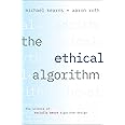 The Ethical Algorithm: The Science of Socially Aware Algorithm Design: 0000190948205: Business ...