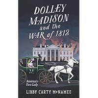 Dolley Madison and the War of 1812: America's First Lady (Courageous ...