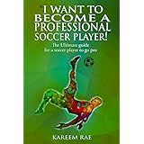 The Complete Guide to Become a Professional Soccer Player: Best Tips to ...