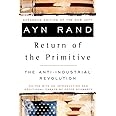 The Return of the Primitive: The Anti-Industrial Revolution: Rand, Ayn ...
