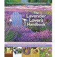 The Lavender Lover's Handbook: The 100 Most Beautiful and Fragrant ...