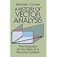 A History of Vector Analysis: The Evolution of the Idea of a Vectorial ...