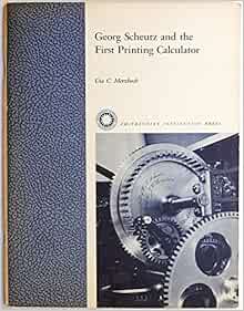 Georg Scheutz and the first printing calculator (Smithsonian studies in ...