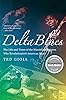 Delta Blues: The Life and Times of the Mississippi Masters Who ...