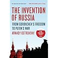 The Invention of Russia: From Gorbachev's Freedom to Putin's War ...