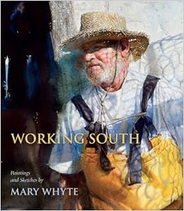 Working South: Paintings and Sketches by Mary Whyte: Whyte, Mary ...