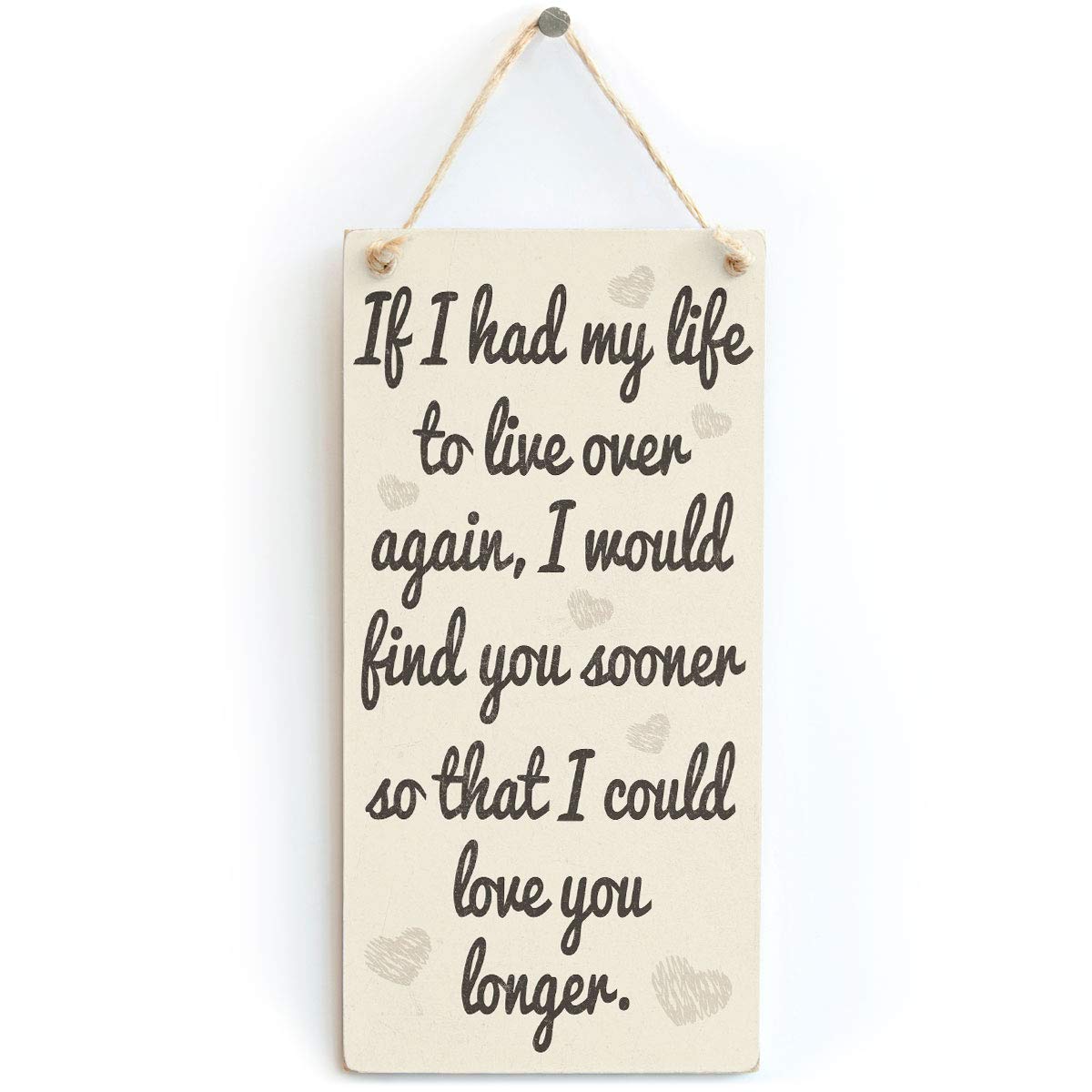If I had My Life to Live Over Again, I Would find You Sooner so That I ...