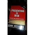 Presenting to Win: The Art of Telling Your Story: Weissman, Jerry ...