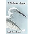A White Heron: Jewett, Sarah Orne, Wurf, Karl: 9781479462186: Amazon ...