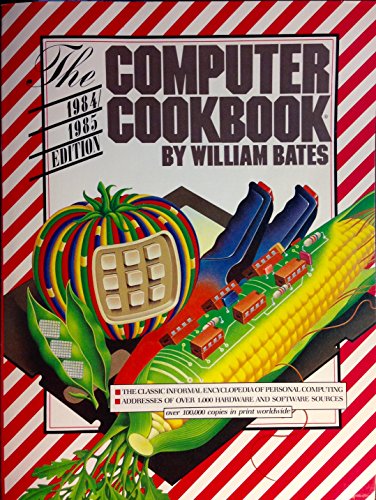 The computer cookbook: Bates, William: 9780385192910: Amazon.com: Books
