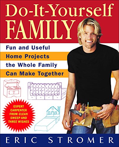 Do-It-Yourself Family: Fun and Useful Home Projects the Whole Family ...