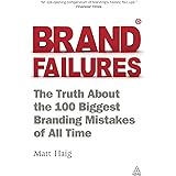 Brand Failures: The Truth About the 100 Biggest Branding Mistakes of ...