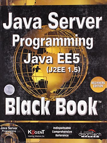JAVA Server Programming: JAVA EE5 (J2EE 1.5) Black Book, Beginners Ed.: KOGENT LEARNING ...