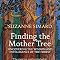 Finding the Mother Tree: Uncovering the Wisdom and Intelligence of the ...