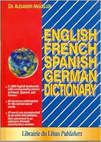 English French Spanish German Dictionary: DR. ALEXANDER ARGUELLES ...