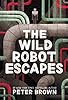 Wild Robot Series 2 Books Collection Set By Peter Brown (The Wild Robot ...