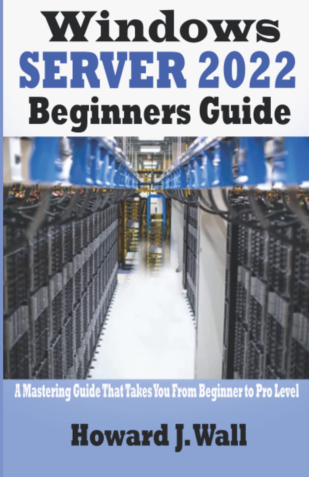 Mua Windows Server 2022 Beginners Guide: A mastering guide that takes ...